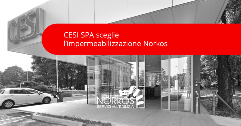 CESI SPA sceglie l’impermeabilizzazione Norkos – Norkos