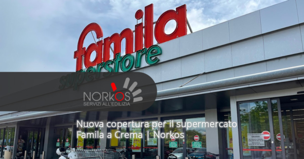 Nuova copertura per il supermercato Famila a Crema | Norkos – Norkos